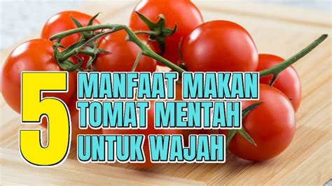 Apakah Memakan Tomat Bisa Memutihkan Wajah Inilah Kandungan Yang