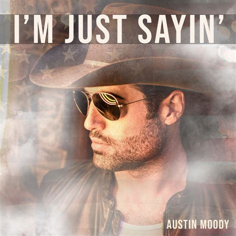 Im Just Sayin Song By Austin Moody Spotify