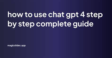 how to use chat gpt 4 step by step complete guide