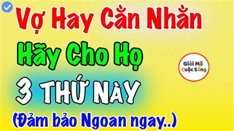 MUỐN VỢ THÔI CẰN NHẰN CHỈ CẦN CHO HỌ 3 THỨ NÀY đàn ông nên khắc cốt