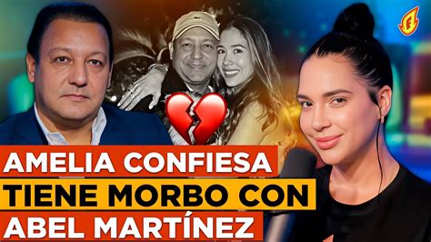 AMELIA ALCANTARA CUENTA EL MORBO QUE TIENE CON ABEL MARTINEZ PELIGRA