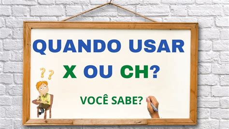 Quando Usar X Ou Ch Passo A Passo Youtube