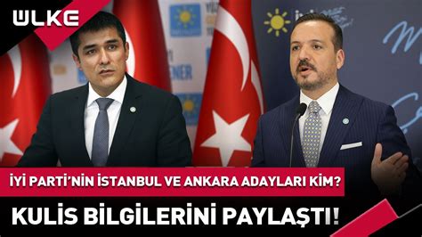 İYİ Parti nin İstanbul ve Ankara Adayları Kim Olacak Kulis Bilgilerini