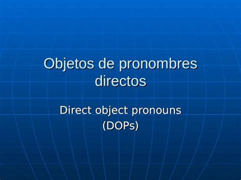 PPT Objetos De Pronombres Directos Direct Object Pronouns DOPs