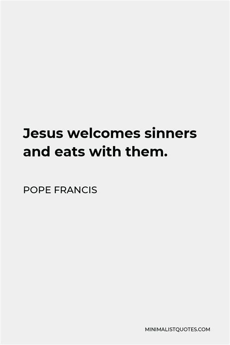Pope Francis Quote Jesus Welcomes Sinners And Eats With Them