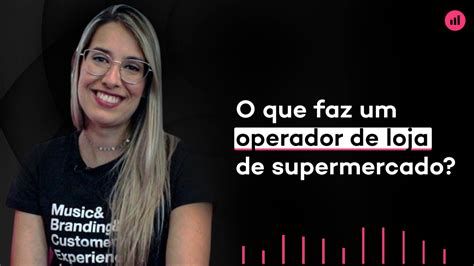 O Que Faz Um Operador De Loja Em Supermercado Descubra Agora Youtube
