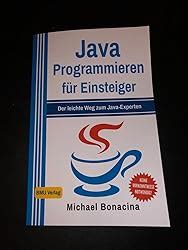 Java Programmieren F R Einsteiger Der Leichte Weg Zum Java Experten