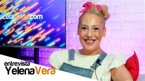 Yelena Vera Entrevista La Gaceta Uncut Youtube