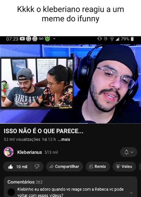 Kkkk o kleberiano reagiu a um meme do ifunny DO ISSO NÃO É O QUE PARECE