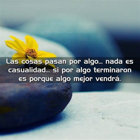 Las cosas pasan por algo nada Frases Con Imágenes
