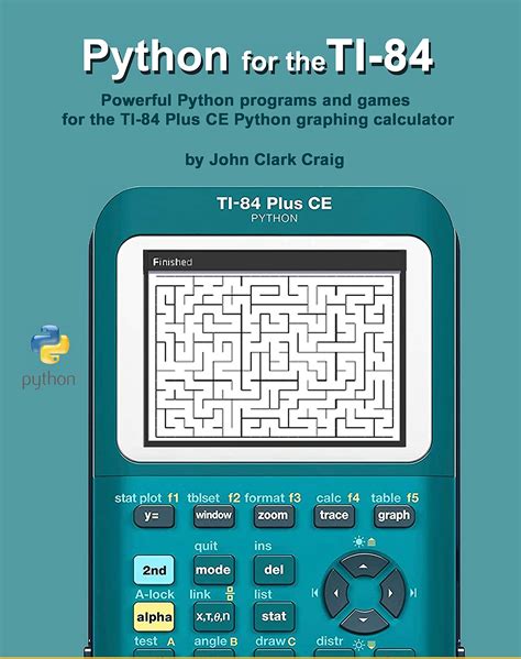 python for the ti 84 powerful python programs and games for the ti 84 plus ce graphing