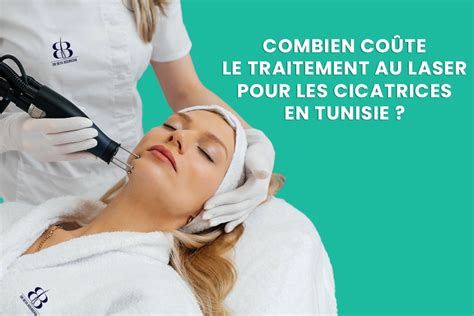 Combien Coûte Traitement au Laser pour les Cicatrices en Tunisie