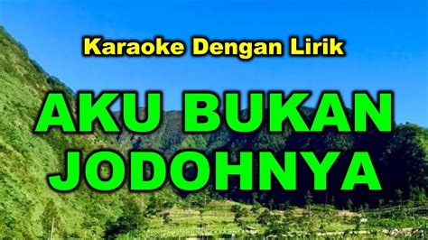 Karaoke Aku Bukan Jodohnya Tri Suaka Dengan Lirik Youtube