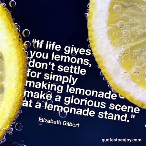 If Life Gives You Lemons Don T Settle For Simply Making Elizabeth
