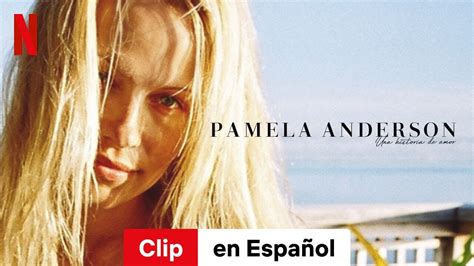 Pamela Anderson Una Historia De Amor Clip Tr Iler En Espa Ol