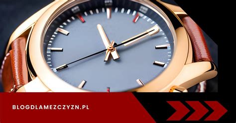 Zegarek dla prawdziwego mężczyzny Jaki powinien być grudzień 2024
