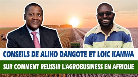 CONSEILS DE ALIKO DANGOTE ET LOIC KAMWA SUR COMMENT REUSSIR L