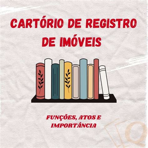 Cartório de Registro de Imóveis Funções Atos e Importância