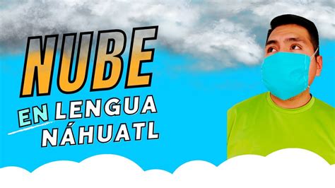 NUBE EN NÁHUATL Aprende a decir NUBE en LENGUA NÁHUATL de Puebla