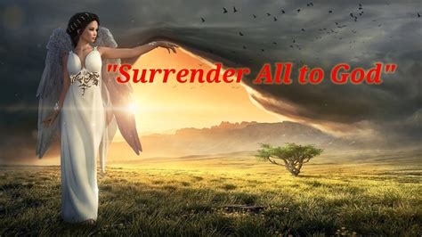Surrender All To God Surrendering All To The Divine Will