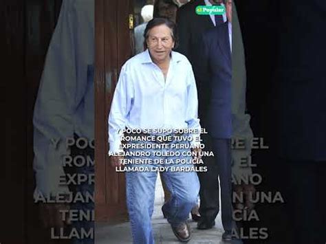 La escandalosa vida del expresidente ALEJANDRO TOLEDO Quién fue su LADY B