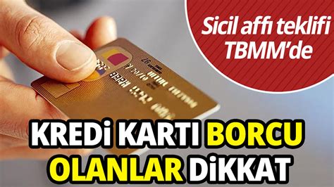 Kredi Kart Borcu Olanlar Dikkat Sicil Aff Teklifi Tbmm De