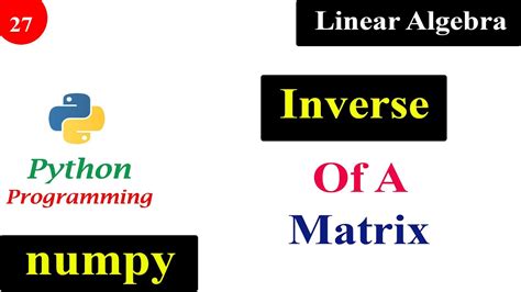 Inverse Of A Matrix Numpy Linear Algebra Python Tutorials Youtube