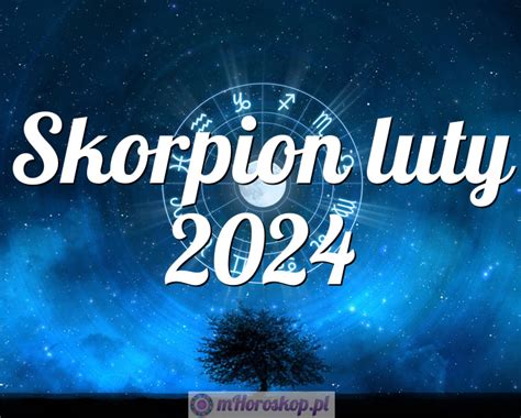 Horoskop Skorpion luty 2024 horoskop miesięczny