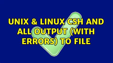 unix and linux csh and all output with errors to file 2 solutions youtube