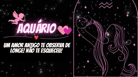 Aquário Um amor antigo te observa de longe Não te esqueceu