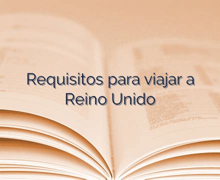 Requisitos Para Viajar A Reino Unido En Documentos