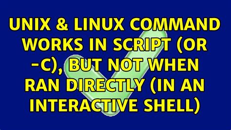 unix and linux command works in script or c but not when ran directly in an interactive