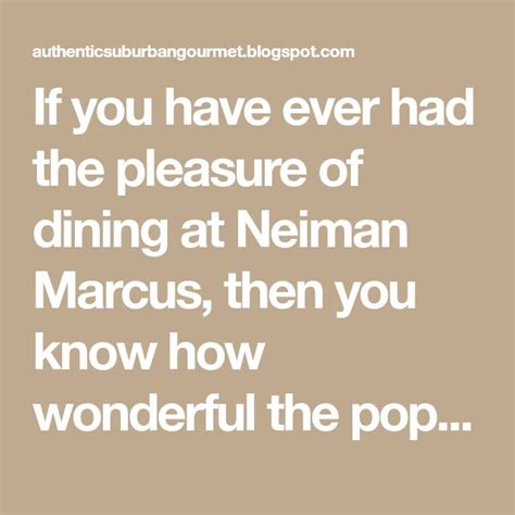 The Quote If You Have Ever Had The Pleasure Of Dining At Neiman Marcus