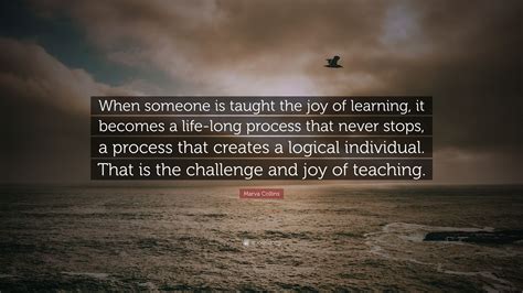 Marva Collins Quote When Someone Is Taught The Joy Of Learning It
