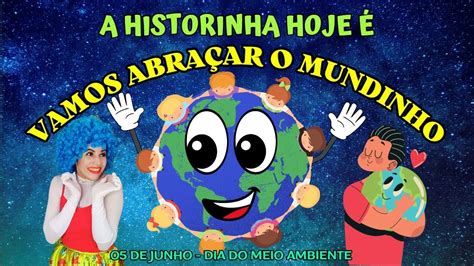 VAMOS ABRAÇAR O MUNDINHO DIA DO MEIO AMBIENTE HISTÓRIA INFANTIL