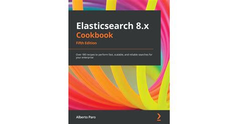 Elasticsearch 8 X Cookbook Fifth Edition Book