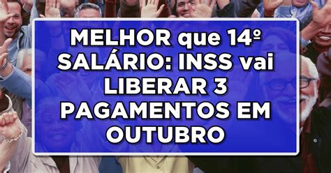 Melhor Que Sal Rio Inss Vai Liberar Pagamentos Em Outubro