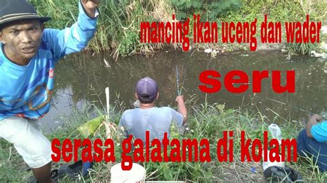 SERU BANGET Mancing Ikan Uceng Dan Wader Serasa Galatama Dikolam