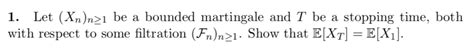 solved 1 let xn n≥1 be a bounded martingale and t be a