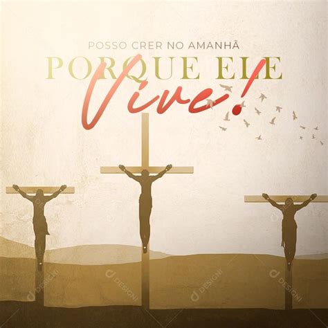 Posso Crer No Amanha Porque Ele Vive Semana Santa Social Media PSD