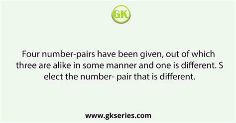 four number pairs have been given out of which three are alike in some manner and one is