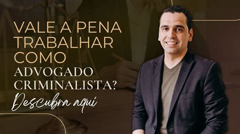 Vale A Pena Trabalhar Como Advogado Criminalista Descubra Aqui Youtube