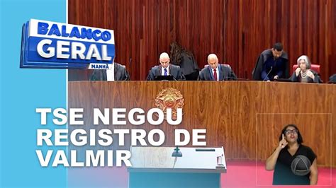 Tribunal Superior Eleitoral Nega Registro De Candidatura De Valmir