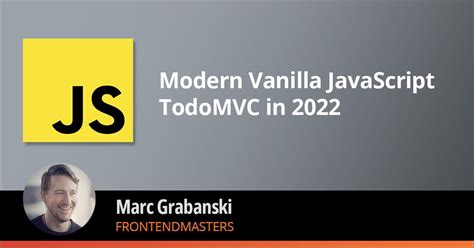 writing a todomvc app with modern vanilla javascript frontend masters