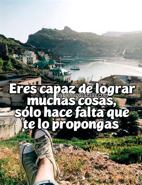 Eres Capaz De Lograr Muchas Cosas S Lo Hace Falta Que Te Lo Propongas