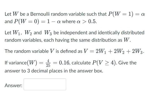 Solved Let W Be A Bernoulli Random Variable Such That Chegg