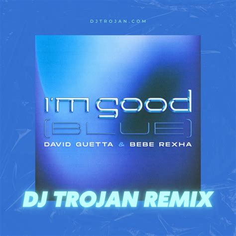 David Guetta Bebe Rexha I M Good Blue Dj Trojan Extended Remix