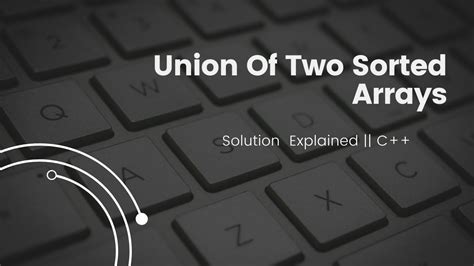 Union Of Two Sorted Arrays Solution Explained C Gfg Youtube