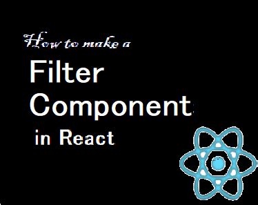 How To Make A Filter Component In React
