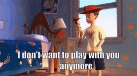 I Dont Want To Play With You Anymore Toy Story I Dont Want To